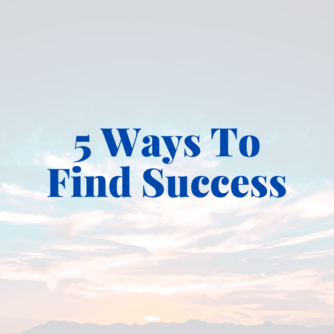 5 Ways To Find Success