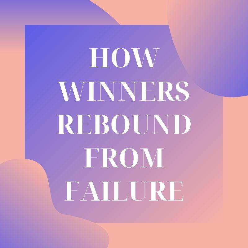 How WINNERS Rebound From Failure